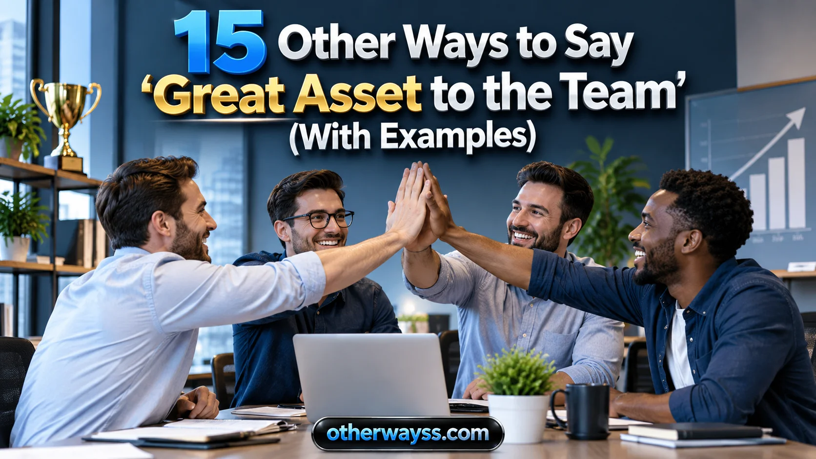 15 Other Ways to Say ‘Great Asset to the Team’ (With Examples)